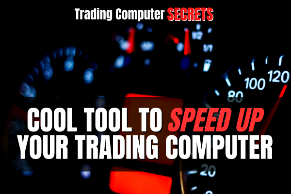 Cool Tool to Speed Up Your Trading Computer – EZ Trading Computers
